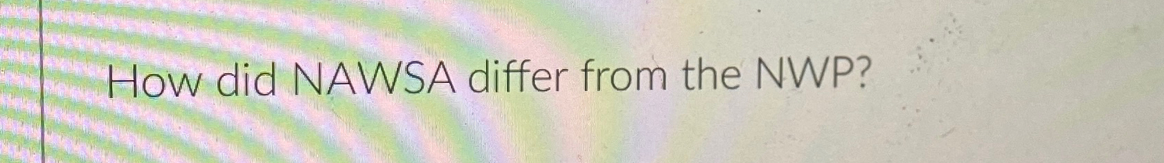Solved How did NAWSA differ from the NWP? | Chegg.com