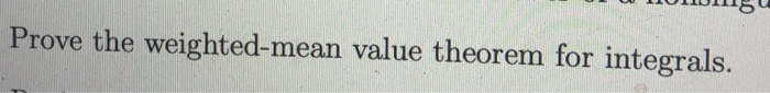 Solved Prove the weighted-mean value theorem for integrals. | Chegg.com
