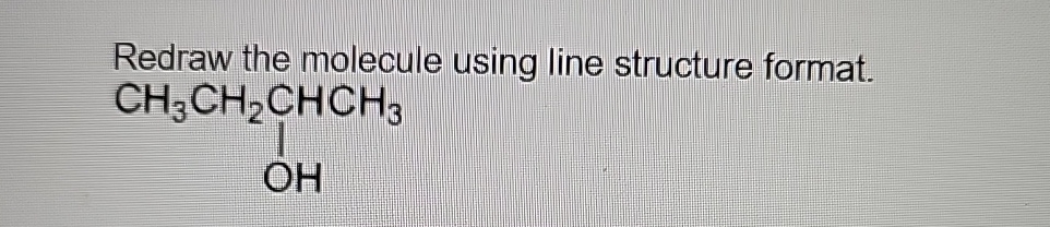 Solved Redraw the molecule using line structure format. | Chegg.com