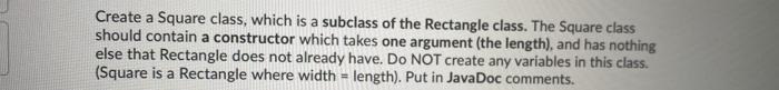 Solved Create a Square class, which is a subclass of the | Chegg.com