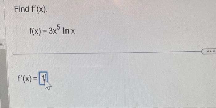 Solved f(x)=3x5lnxFind f′(x) f(x)=3x5lnx f′(x)= | Chegg.com