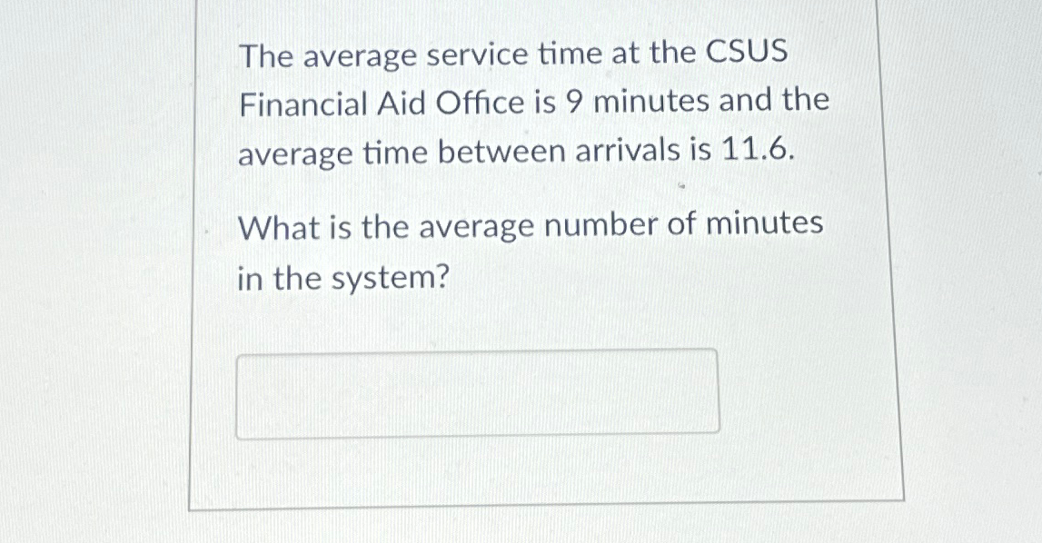 Solved The average service time at the CSUS Financial Aid | Chegg.com