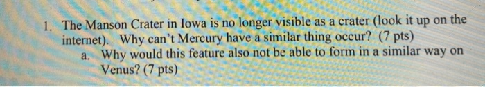 Solved 1. The Manson Crater in lowa is no longer visible as | Chegg.com