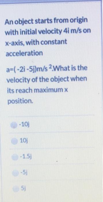 Solved An object starts from origin with initial velocity 4i | Chegg.com
