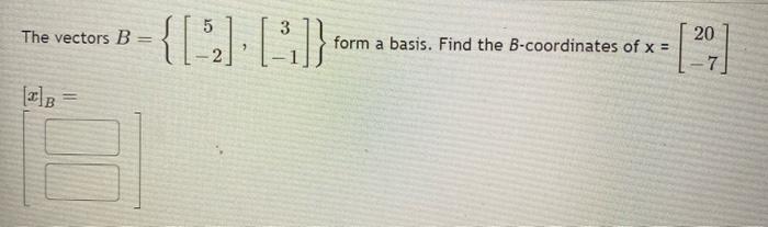Solved The vectors B form a basis. Find the B-coordinates of | Chegg.com