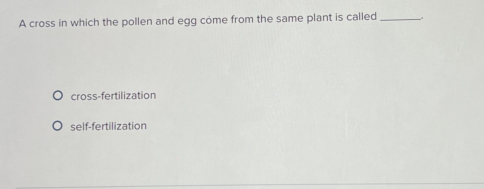 Solved A cross in which the pollen and egg come from the | Chegg.com