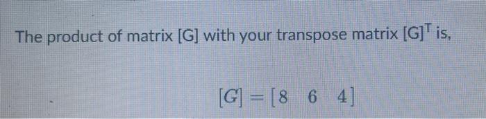 Solved The product of matrix [G] with your transpose matrix | Chegg.com