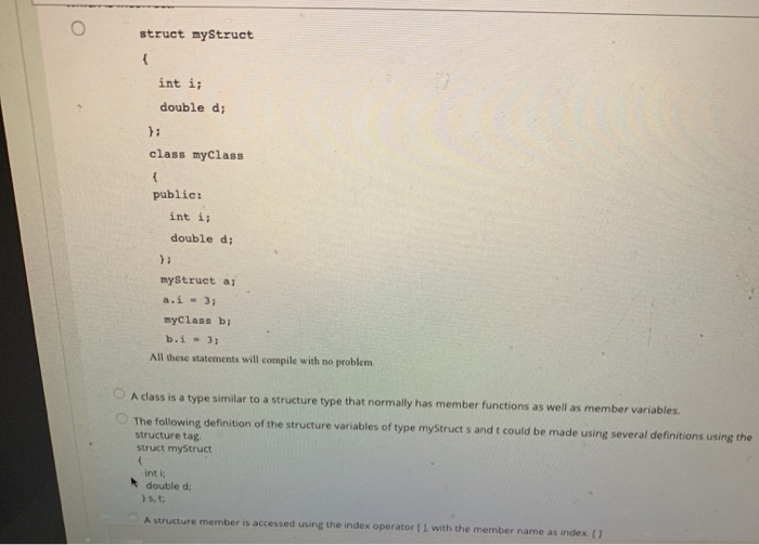 Solved struct myStruct int i; double di class myClass | Chegg.com Solved struct myStruct int i; double di class myClass | Chegg.com