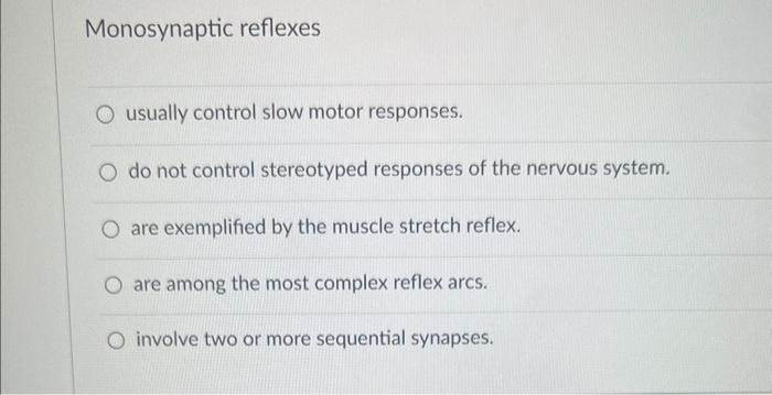 Solved Monosynaptic reflexes usually control slow motor | Chegg.com