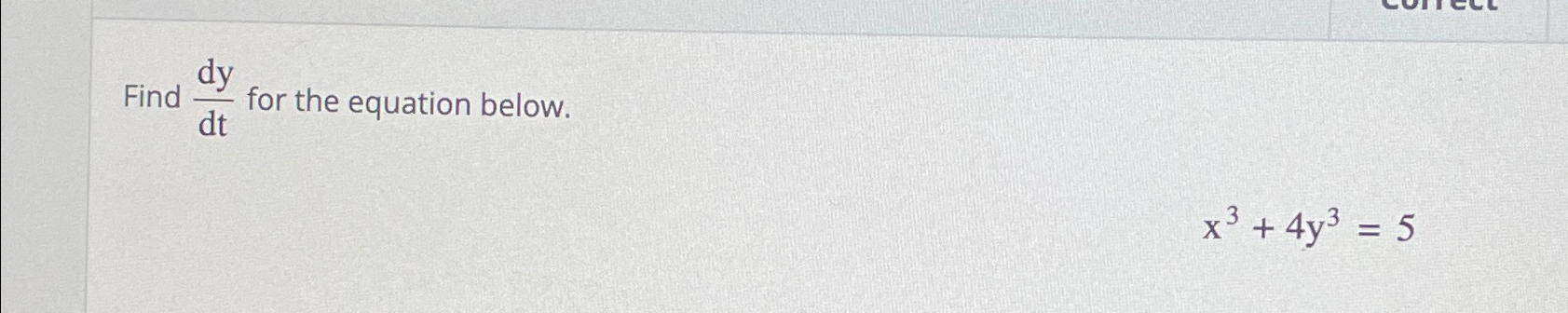Solved Find dydt ﻿for the equation below.x3+4y3=5 | Chegg.com