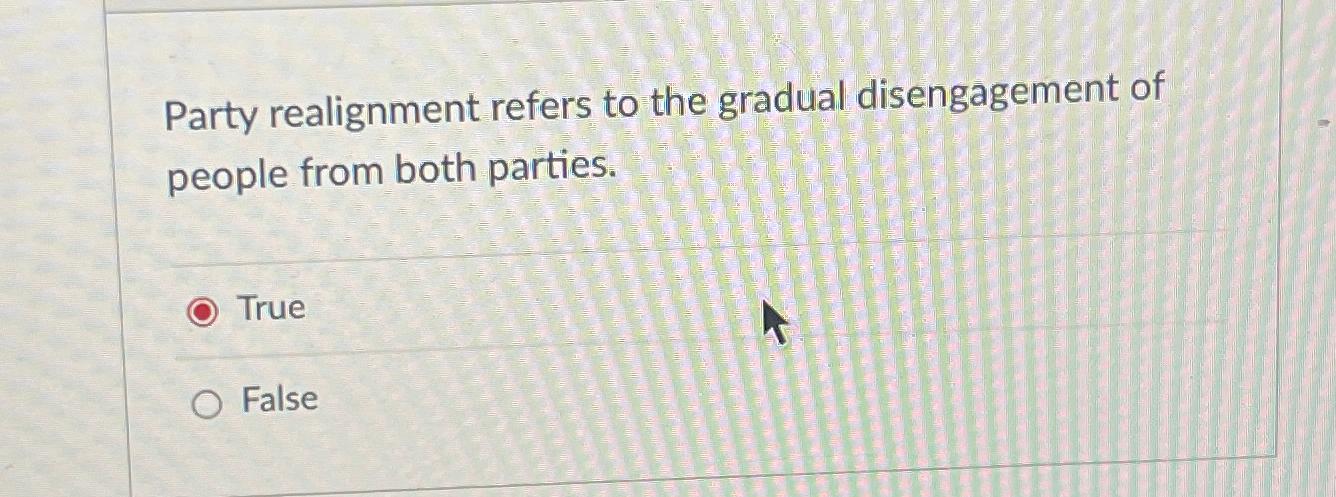 Solved Party realignment refers to the gradual disengagement | Chegg.com