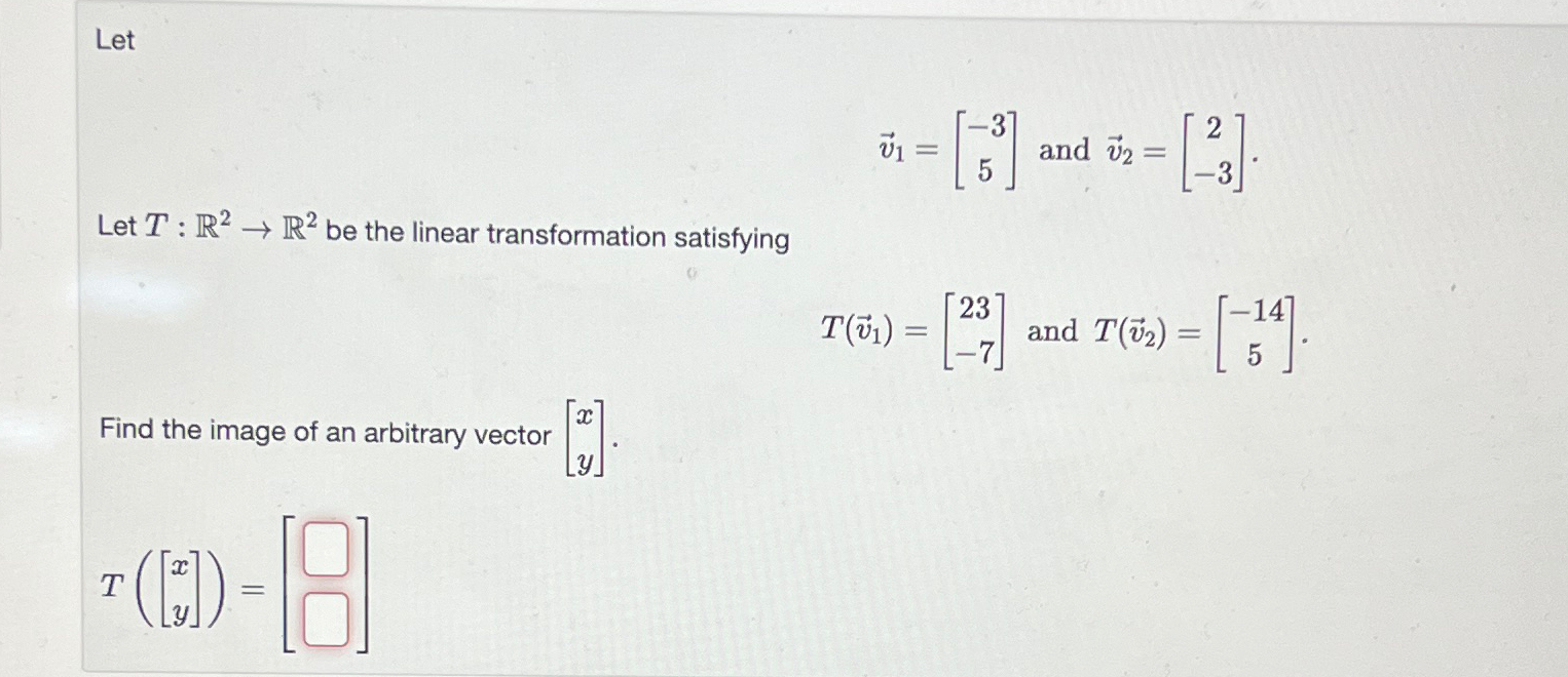 Solved Letvec(v)1=[-35] ﻿and vec(v)2=[2-3]Let T:R2→R2 ﻿be | Chegg.com