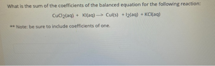 Solved What is the sum of the coefficients of the balanced | Chegg.com