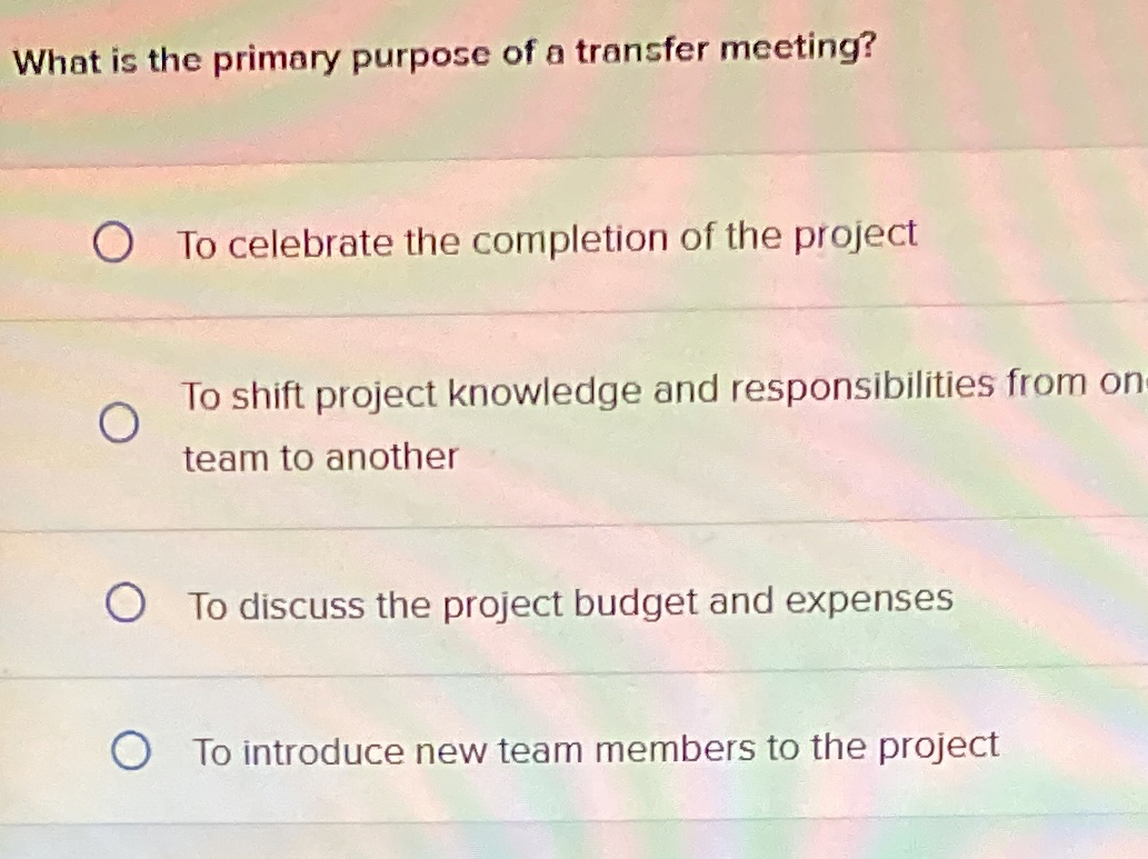 Solved What is the primary purpose of a transfer meeting?To | Chegg.com
