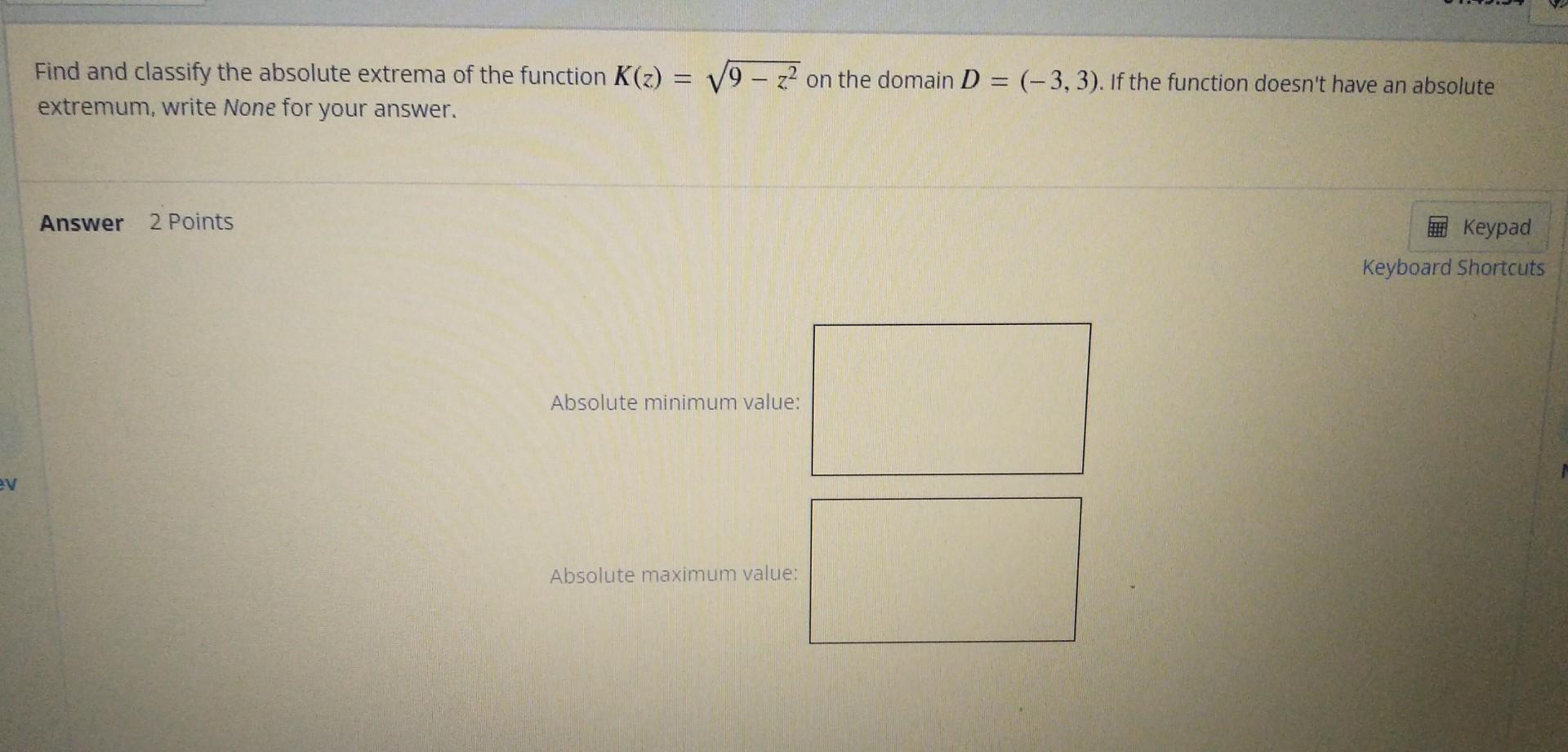 Solved Find and classify the absolute extrema of the | Chegg.com