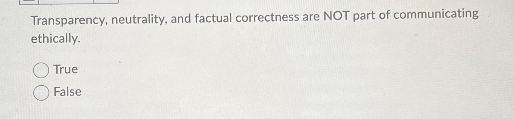 Solved Transparency, neutrality, and factual correctness are | Chegg.com