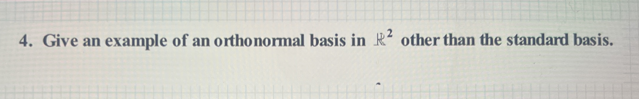 Solved Give an example of an orthonormal basis in R2 ﻿other | Chegg.com