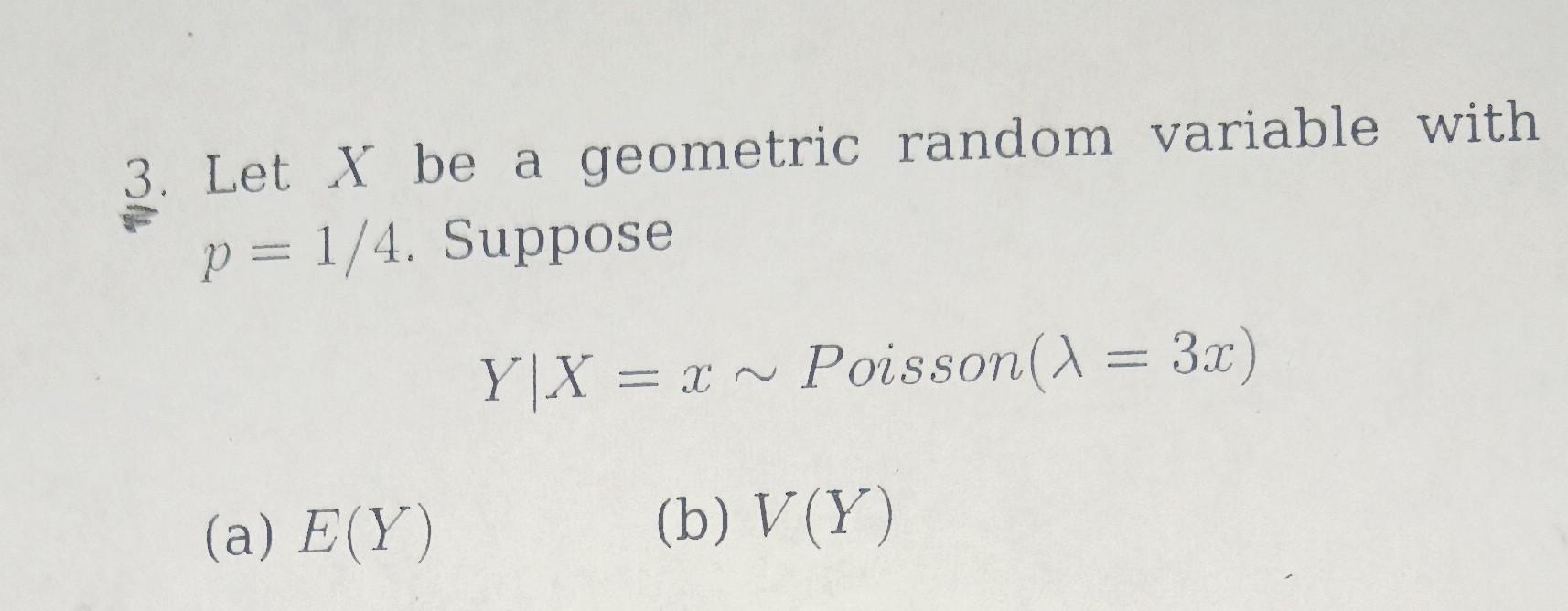 Solved 3. Let X be a geometric random variable with p=1/4. | Chegg.com