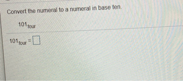 Solved Convert the numeral to a numeral in base ten. 101 | Chegg.com