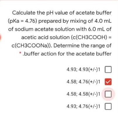 Solved Calculate the pH value of acetate buffer (pka = 4.76) | Chegg.com