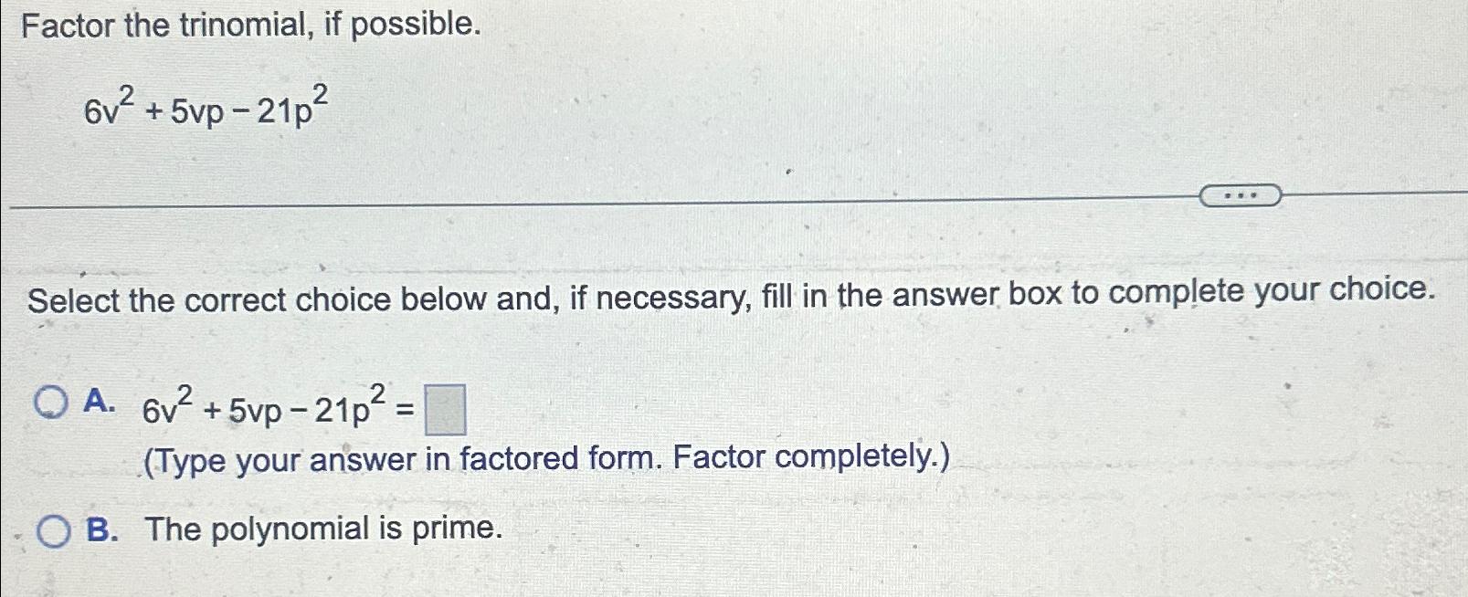 Solved Factor the trinomial, if possible.6v2+5vp-21p2Select | Chegg.com