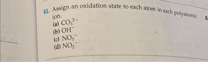 Solved 51. Assign an oxidation state to each atom in each | Chegg.com