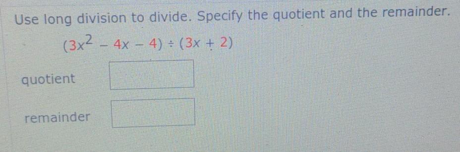 Solved Use long division to divide. Specify the quotient and | Chegg.com