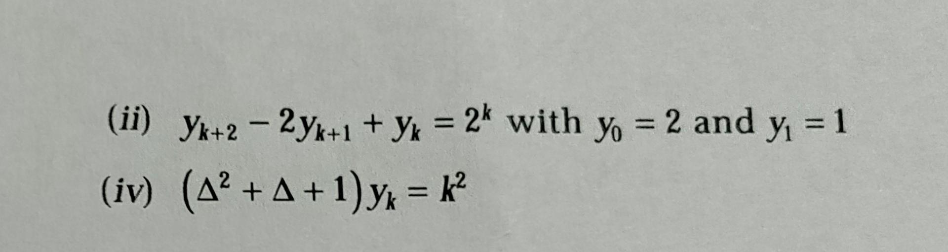 Solved (ii) Yk+2 - 2yk+1 + y = 2k with yo = 2 and y₁ = 1 | Chegg.com