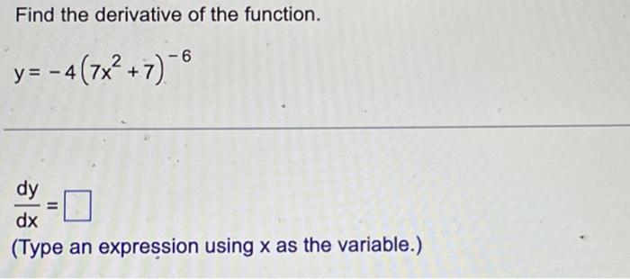 Solved Find the derivative of the function. y= − 4(7x² + 7) | Chegg.com