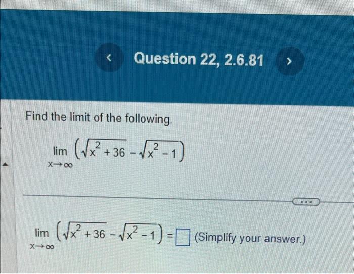 Solved Find the limit of the following. limx→∞(x2+36−x2−1) | Chegg.com