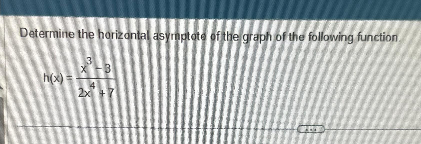 Solved Determine the horizontal asymptote of the graph of | Chegg.com