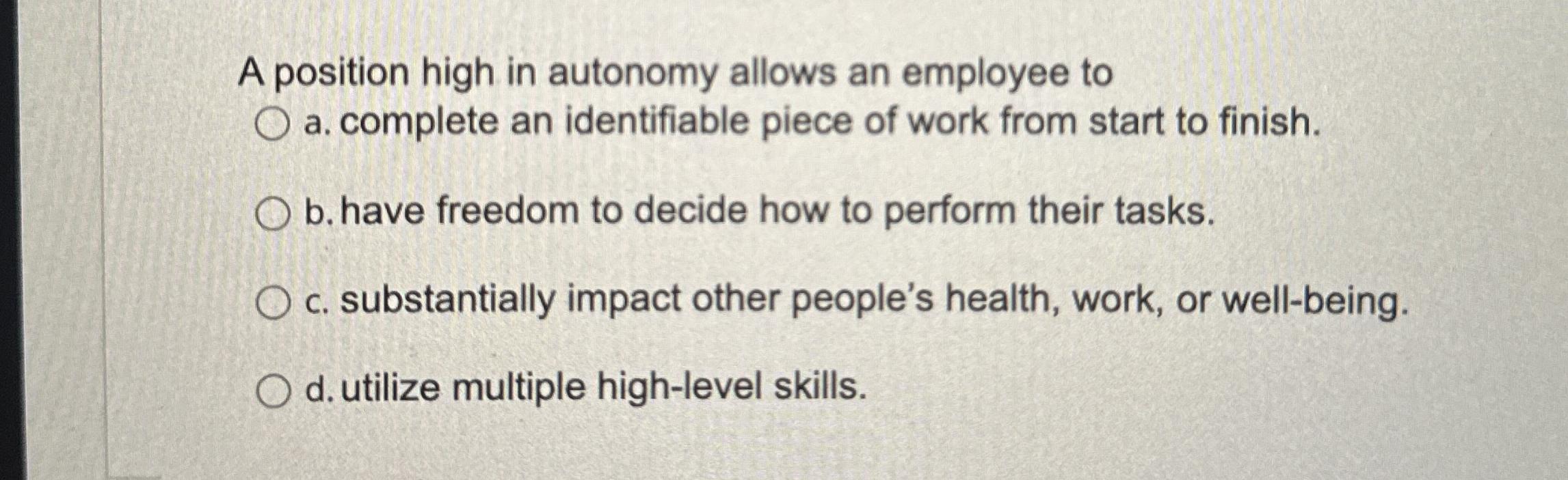 Solved A position high in autonomy allows an employee toa. | Chegg.com