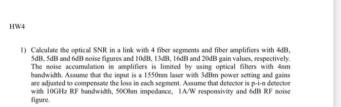 Solved 1) Calculate the optical SNR in a link with 4 fiber | Chegg.com