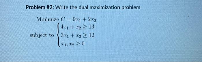 Solved Problem \#2: Write the dual maximization problem | Chegg.com