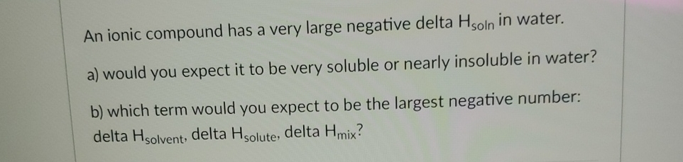 Solved An ionic compound has a very large negative delta | Chegg.com