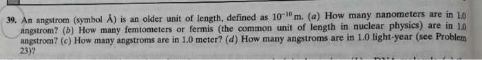 Solved 39. An angstrom (symbol Å) is an older unit of | Chegg.com