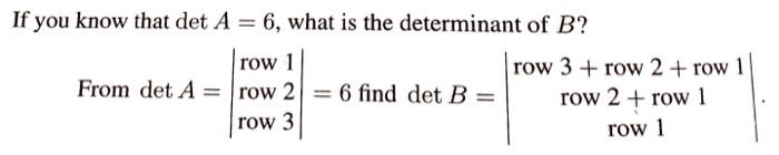 Solved detA=6, what is the determinant of B ? A=∣∣ row 1 row | Chegg.com