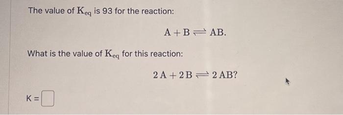 Solved The value of Keq is 93 for the reaction: A+B⇌AB. What | Chegg.com