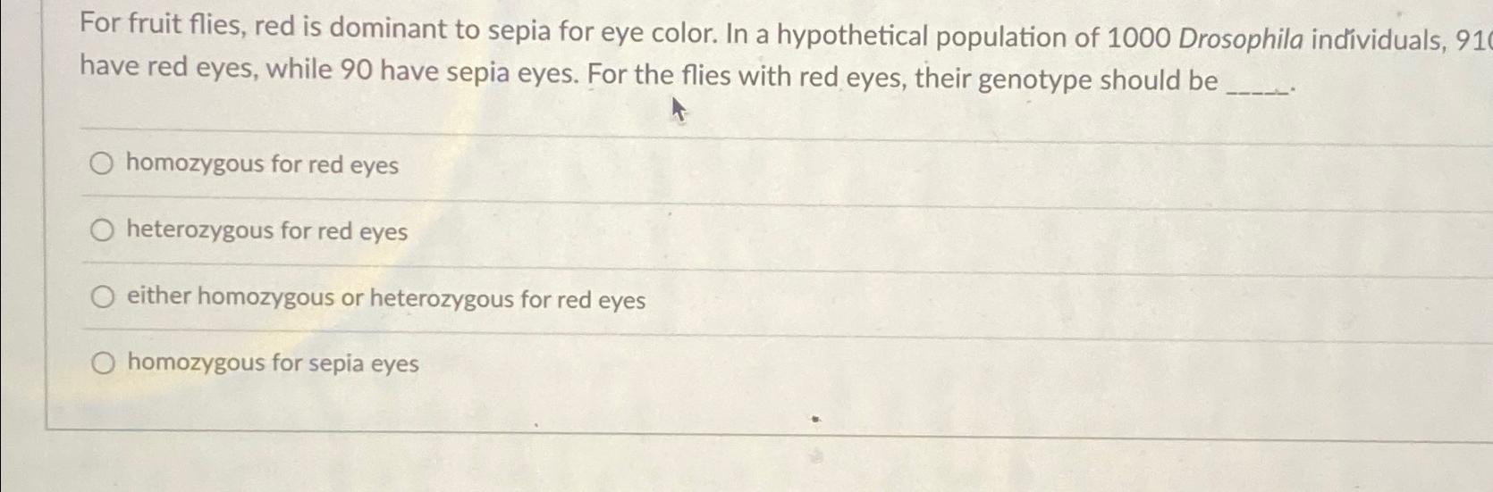 Solved For fruit flies, red is dominant to sepia for eye | Chegg.com
