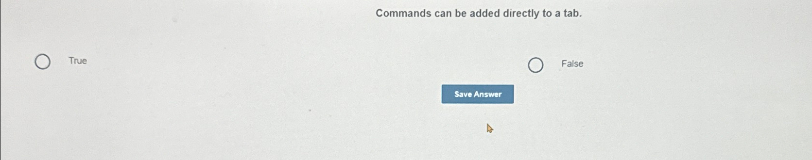 Solved Commands can be added directly to a tab.TrueFalse | Chegg.com