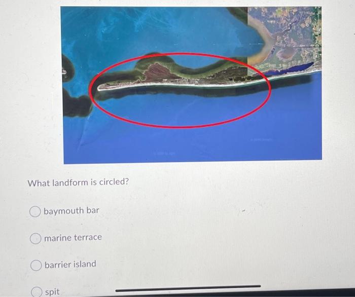 Solved What landform is circled? baymouth bar marine terrace | Chegg.com