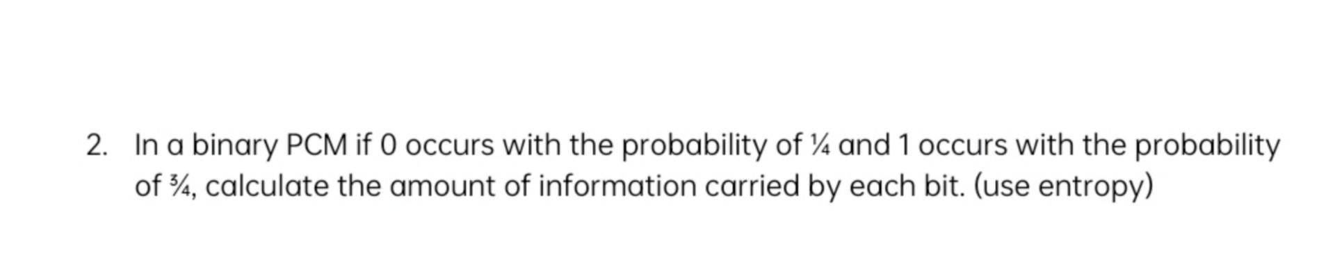 Solved 2. In a binary PCM if O occurs with the probability | Chegg.com