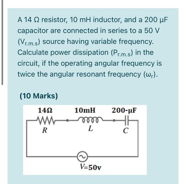 Solved A 14 resistor, 10 mH inductor, and a 200 uF capacitor | Chegg.com
