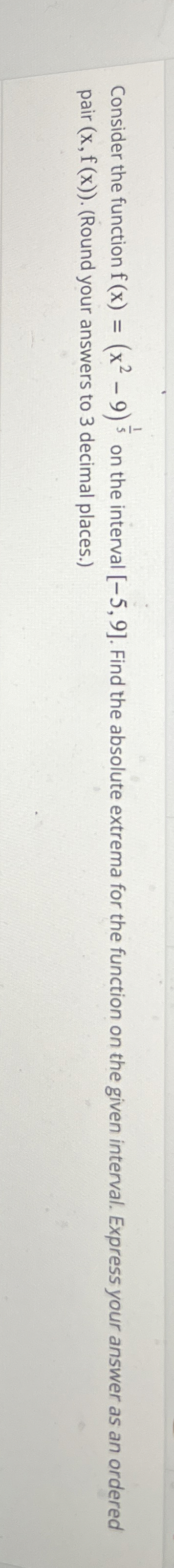 Solved Consider the function f(x)=(x2-9)15 ﻿on the interval | Chegg.com