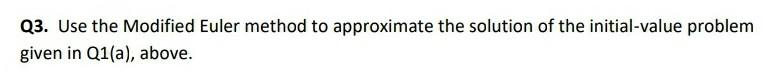 Solved Q3. Use the Modified Euler method to approximate the | Chegg.com