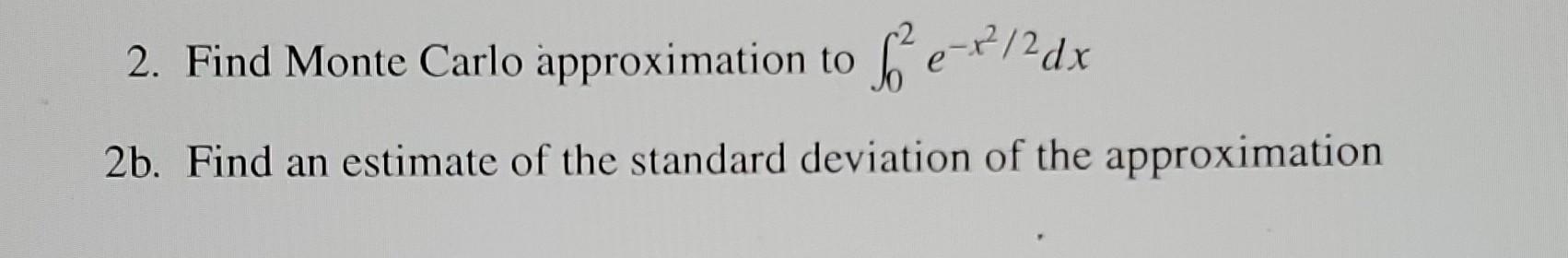 Solved 2. Find Monte Carlo approximation to e-x/2dx 6² 2b. | Chegg.com
