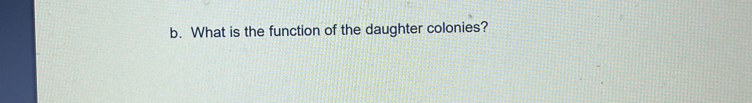 Solved b. ﻿What is the function of the daughter colonies? | Chegg.com