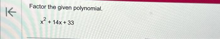 Solved K Factor the given polynomial. x² + 14x +33 | Chegg.com