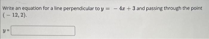 Solved Write an equation for a line perpendicular to y=−4x+3 | Chegg.com
