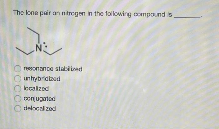 Solved The lone pair on nitrogen in the following compound | Chegg.com